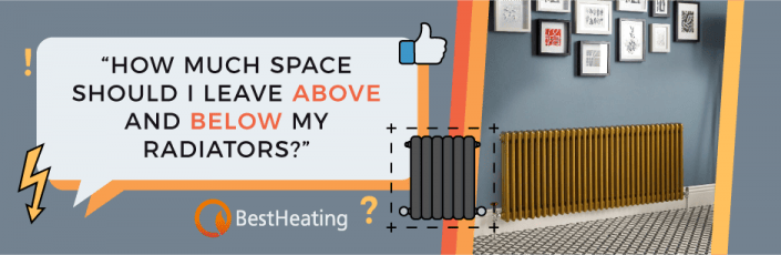 How much space should I leave above and below my radiators ...
